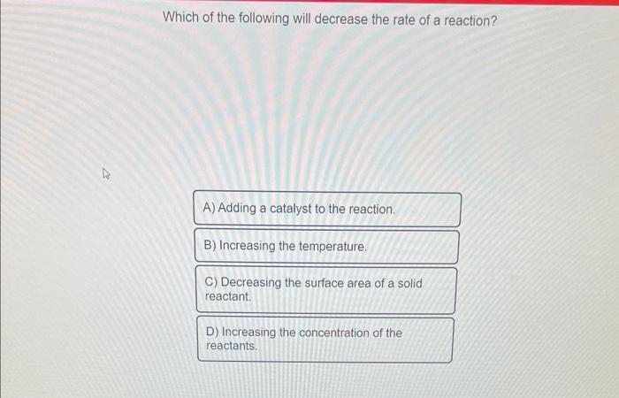 Solved Which of the following will decrease the rate of a | Chegg.com