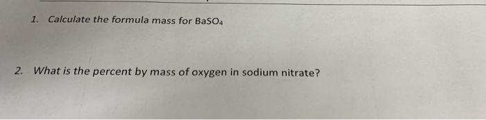 Solved 1. Calculate the formula mass for BaSO4 2. What is | Chegg.com