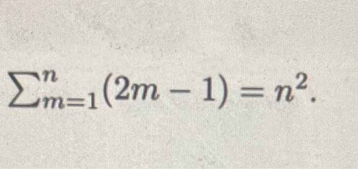 Solved Σ=1(2m - 1) = n2. | Chegg.com