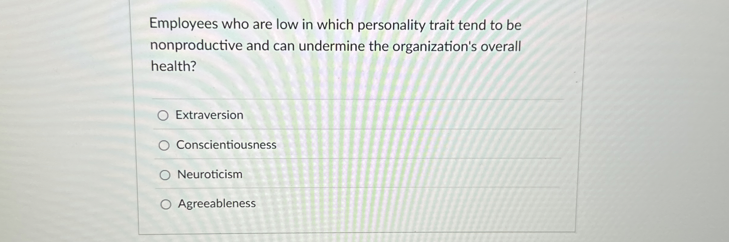 High Quality SOLUTION Employees who are low in which personality trait tend | Chegg.com