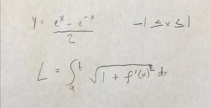 Solved y=2ex−e−x−1≤xL=∫ab1+f′(x)2dx | Chegg.com