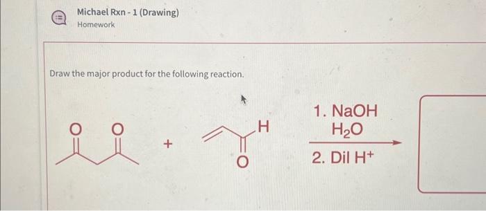 Solved Michael Rxn-1 (Drawing) Homework Draw the major | Chegg.com