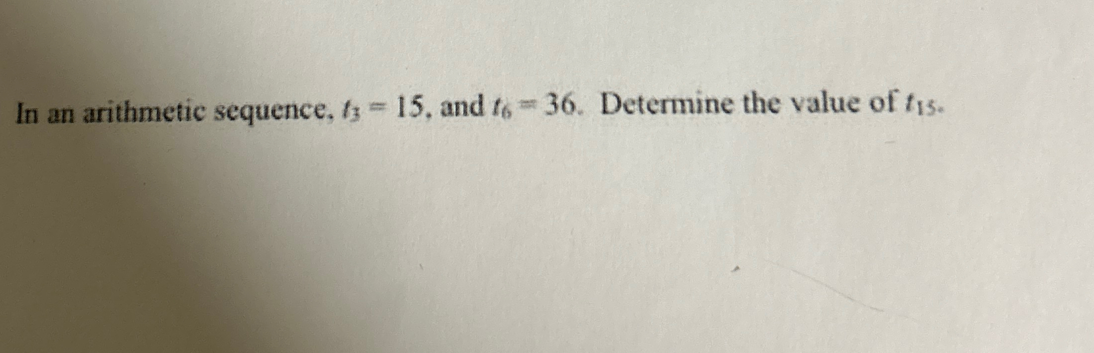 Solved In an arithmetic sequence, t3=15, ﻿and t6=36. | Chegg.com
