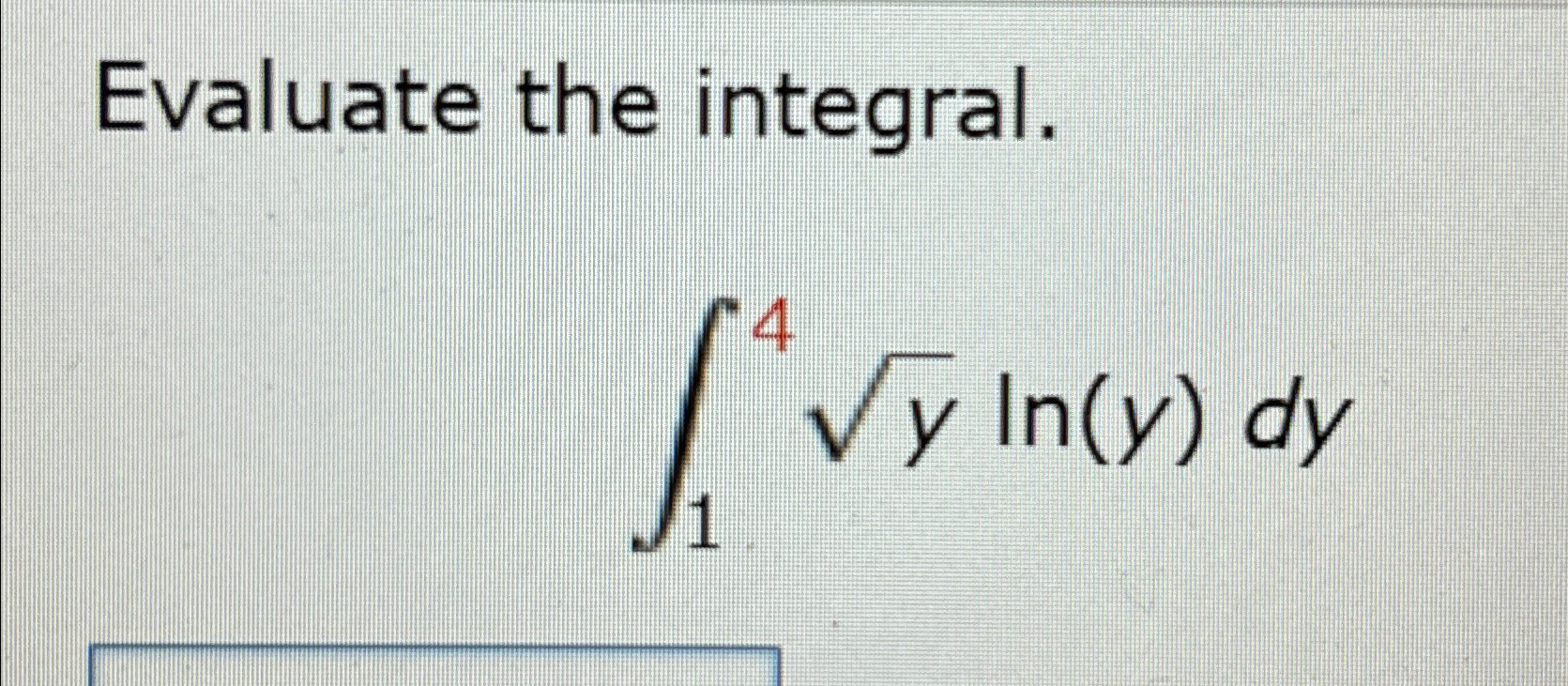 Solved Evaluate the integral.∫14y2 ln(y)dy | Chegg.com