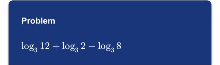Solved Problem log312+log32−log38 | Chegg.com