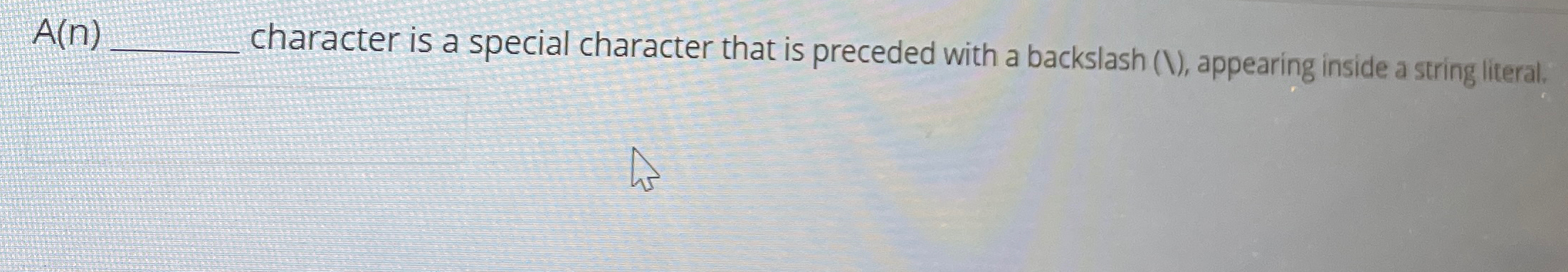 Solved A(n) ﻿character is a special character that is | Chegg.com