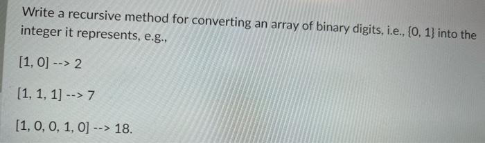 Solved Write a recursive method for converting an array of | Chegg.com
