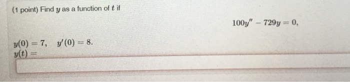 Solved (1 point) Find y as a function of t if 100y" – 729y = | Chegg.com