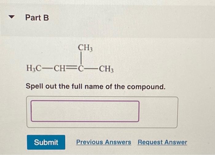 Solved Part B CH3 HzC-CH=C—CH3 Spell out the full name of | Chegg.com