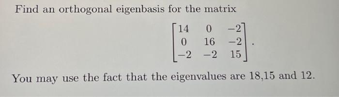 Solved Find an orthogonal eigenbasis for the matrix | Chegg.com