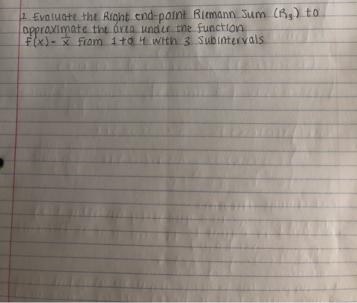 Solved 1. Evaluate the right end-point Biemann. Sum (R3) to | Chegg.com