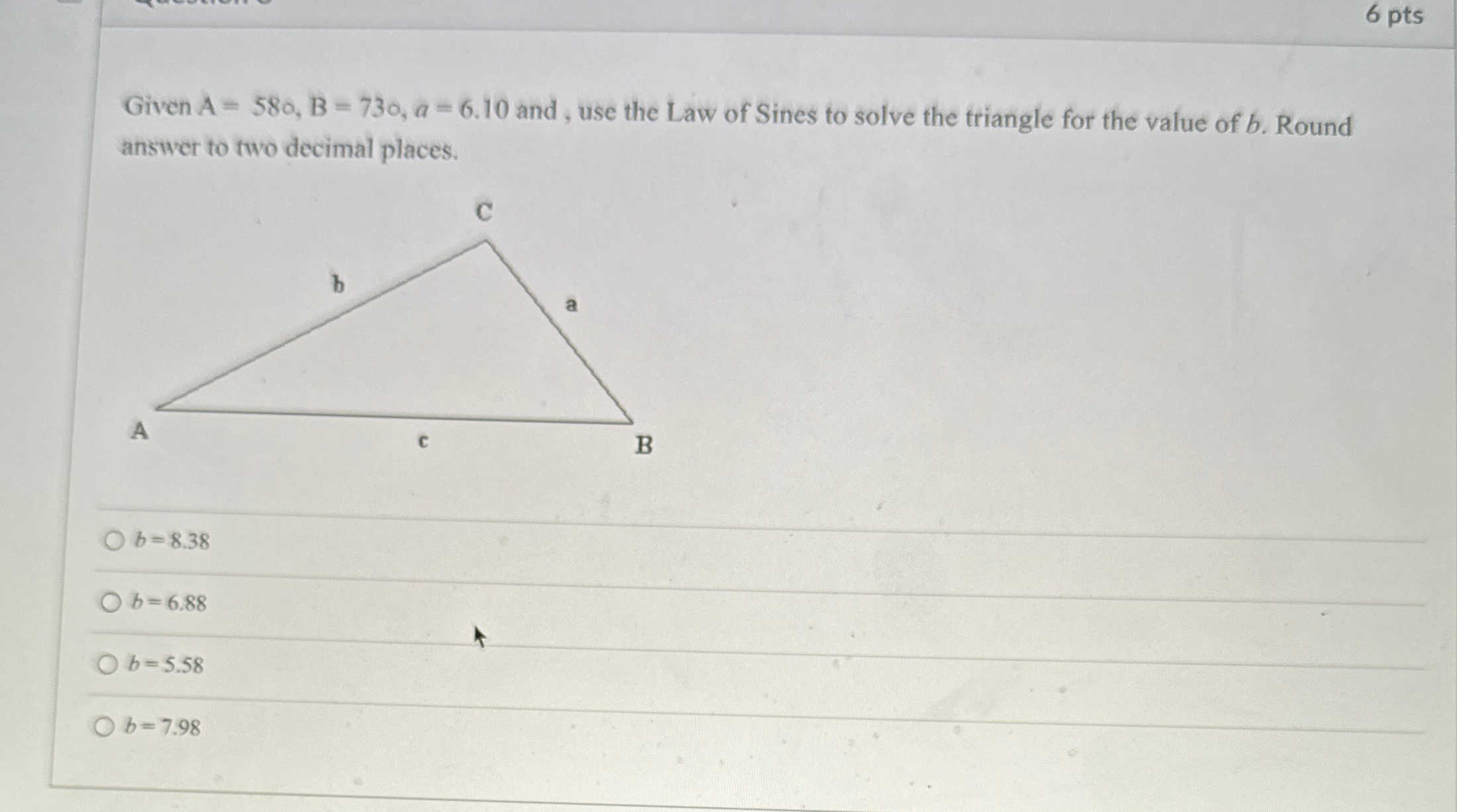Solved 6 ﻿ptsGiven A=580,B=730,a=6.10 ﻿and , ﻿use the Law of | Chegg.com