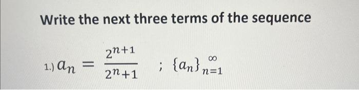 Solved Write the next three terms of the sequence 1.) | Chegg.com