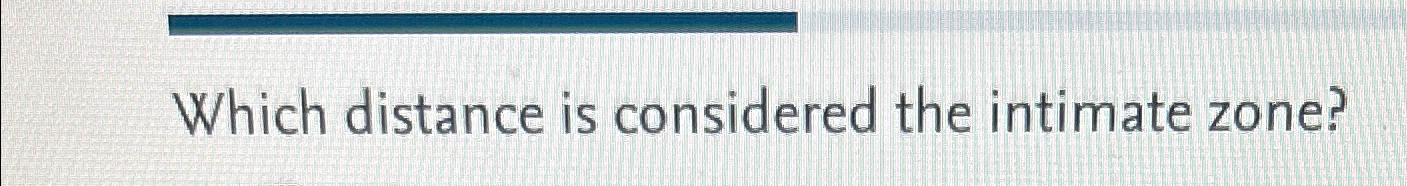 Solved Which distance is considered the intimate zone? | Chegg.com