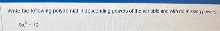 Solved Write the following polynomial in descending powers | Chegg.com