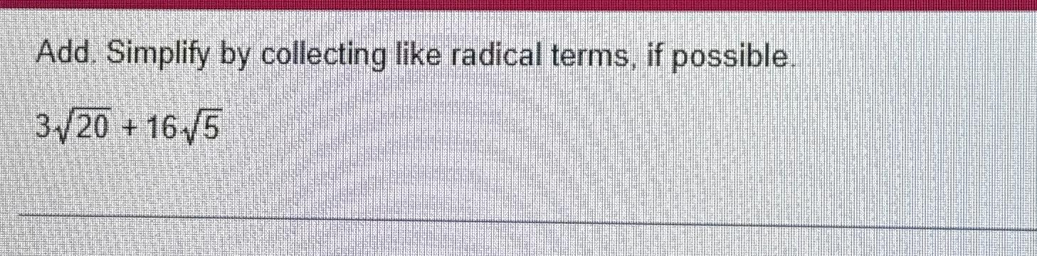 Solved Add. Simplify by collecting like radical terms, if | Chegg.com