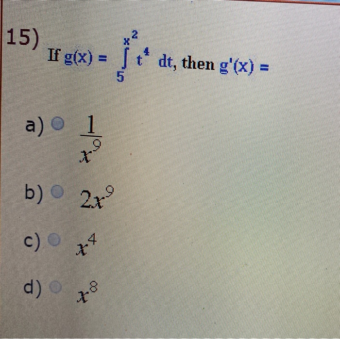 Solved 15) If $ g(x) = dt, then g'(x) = a) 0 1 * b) 2x c) | Chegg.com