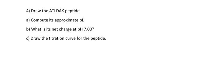 Solved 4) Draw the ATLDAK peptide a) Compute its approximate | Chegg.com