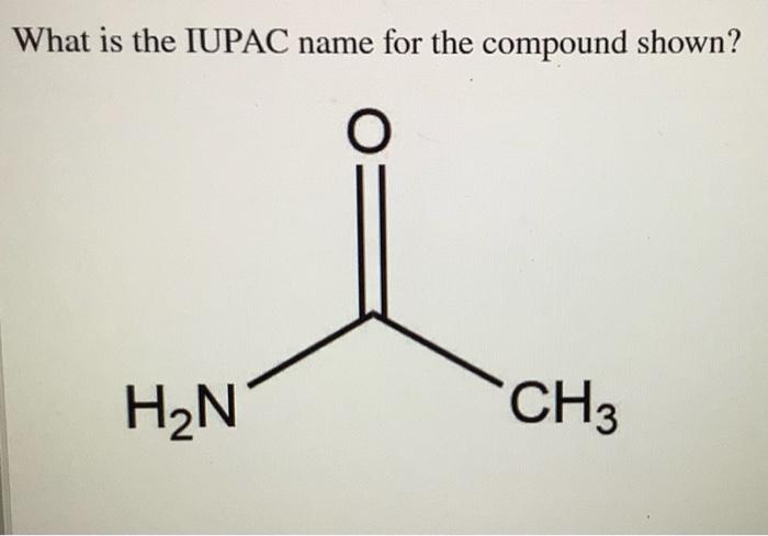 Solved What is the IUPAC name for the compound shown? H2N | Chegg.com