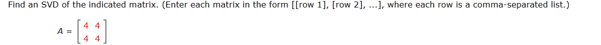 Solved Find an SVD of the indicated matrix. (Enter each | Chegg.com