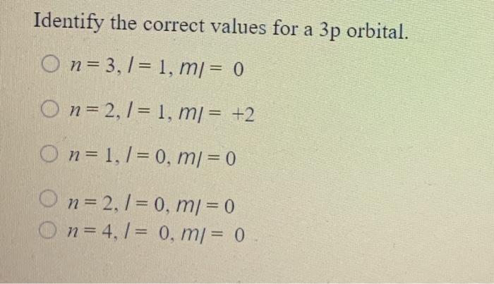 Solved Identify the correct values for a 3p orbital. O n=3,7 | Chegg.com