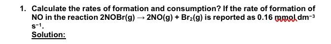 Solved 1. Calculate the rates of formation and consumption? | Chegg.com