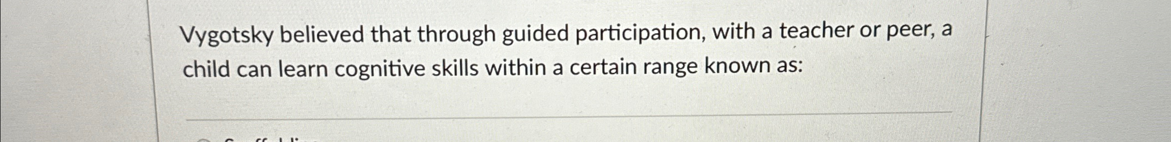 Solved Vygotsky believed that through guided participation, | Chegg.com