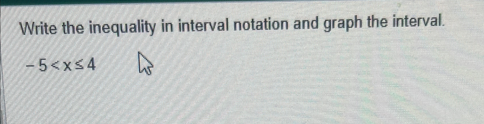 Solved Write the inequality in interval notation and graph | Chegg.com