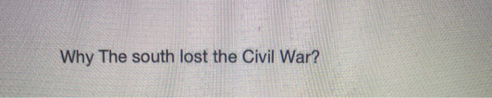 Solved Why The south lost the Civil War? | Chegg.com