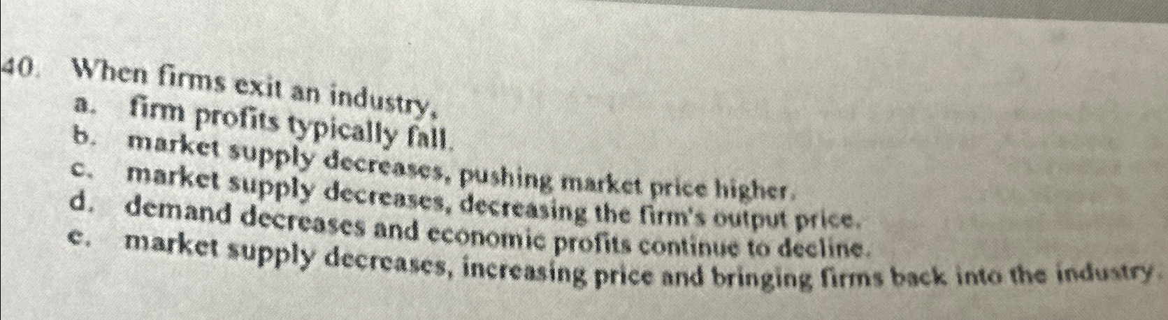 Solved When firms exit an industry,a. ﻿firm profits | Chegg.com