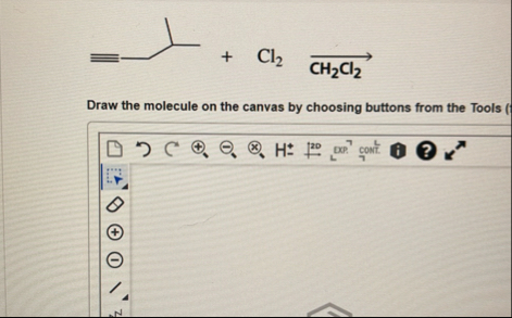 Solved =-Cl2→?CH2Cl2?Draw the molecule on the canvas by | Chegg.com