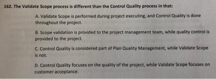 Solved 162. The Validate Scope process is different than the | Chegg.com