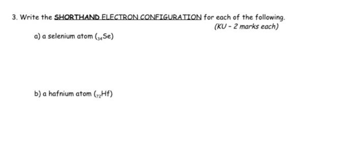Solved 3. Write the SHORTHAND ELECTRON CONFIGURATION for | Chegg.com