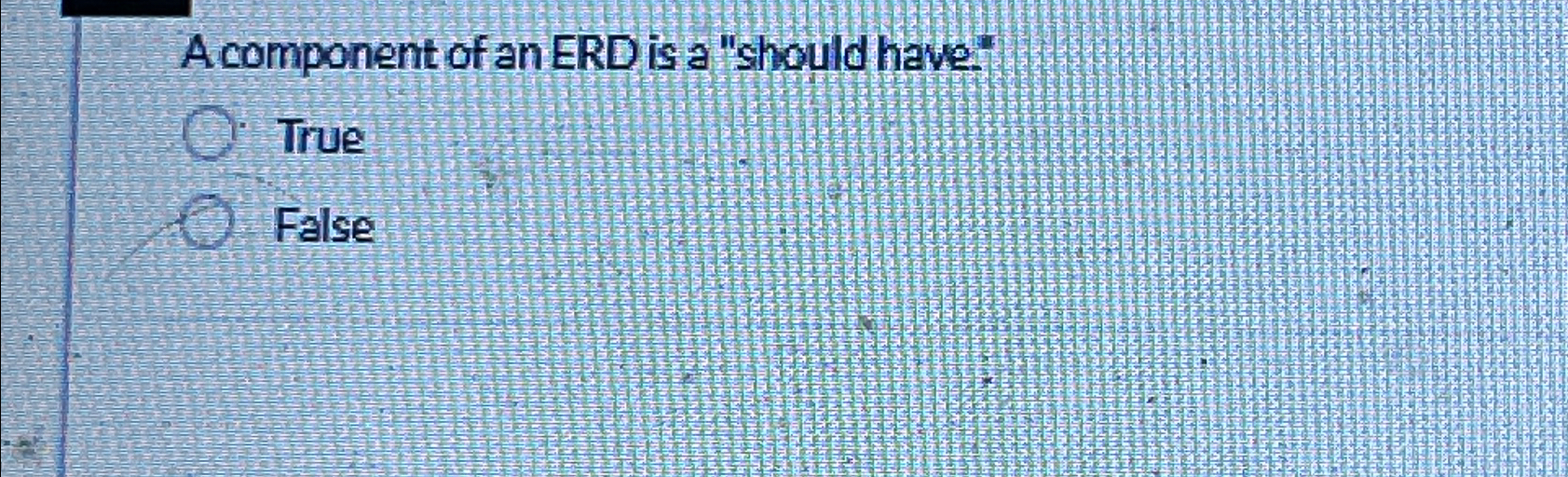 Solved A component of an ERD is a "should have"TrueFalse | Chegg.com