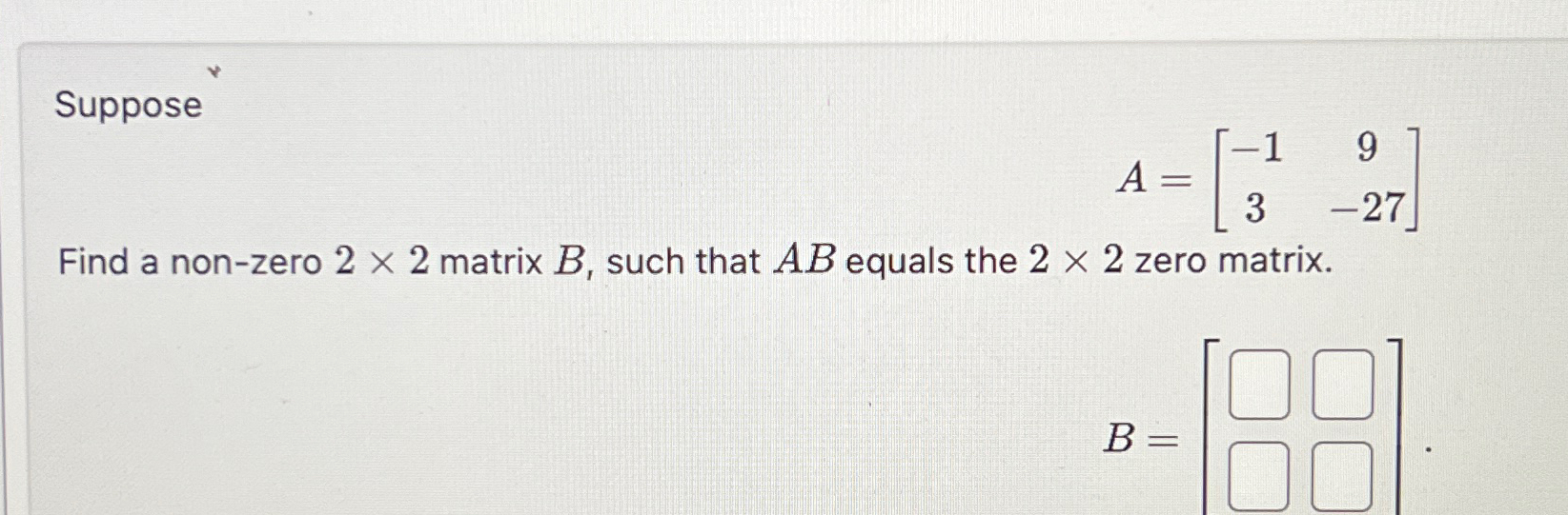 Solved Supposea [ 193 27]find A Non Zero 2×2 ﻿matrix B