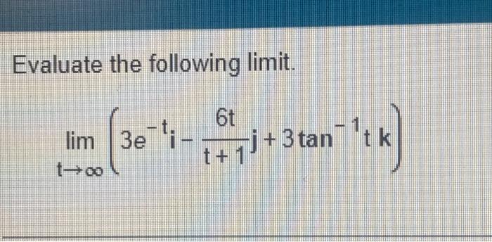 Solved Evaluate the following limit. lim3e 3e¯¹; -0 6t ++11+ | Chegg.com