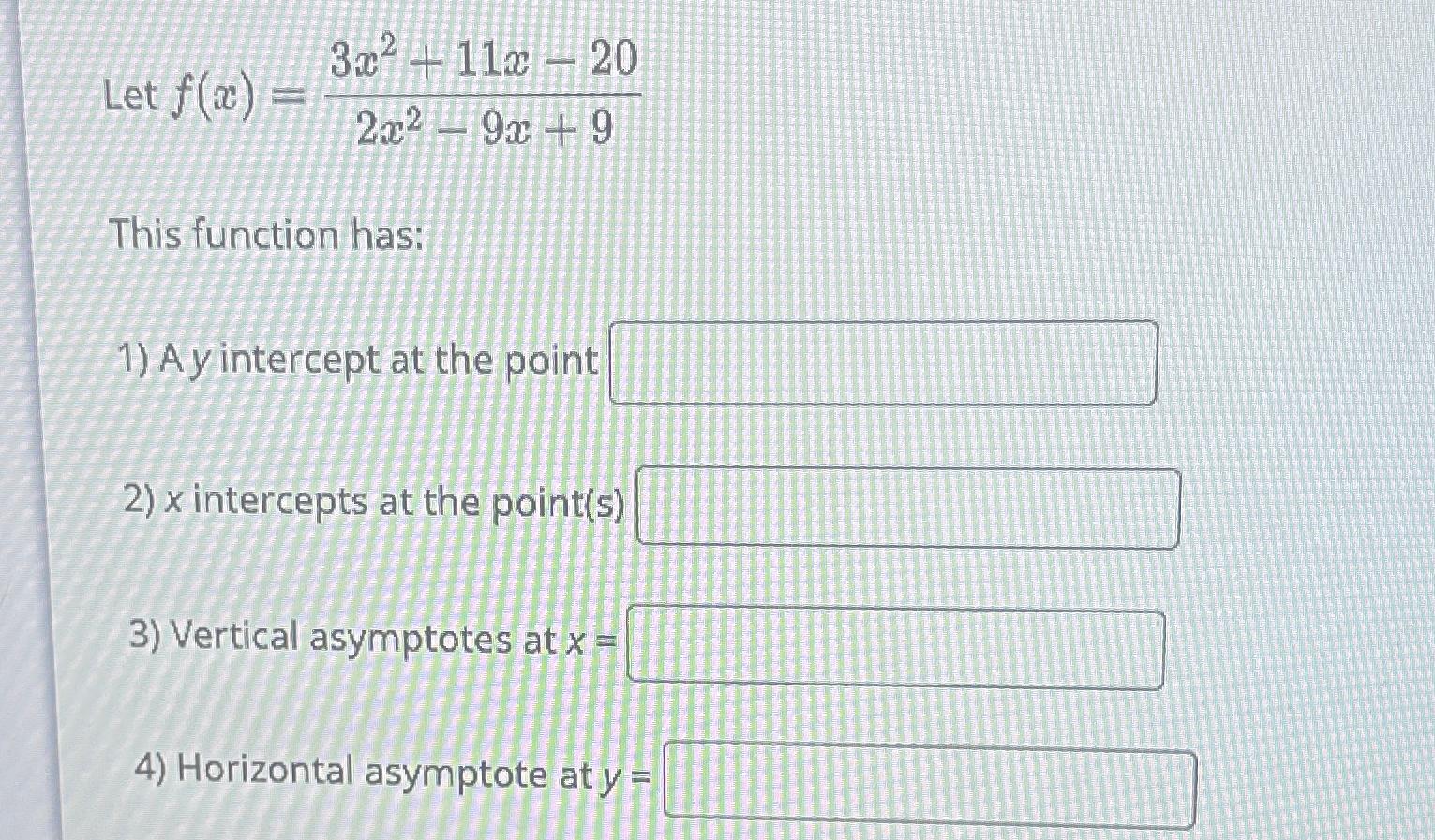 Solved Let f(x)=3x2+11x-202x2-9x+9This function has:Ay | Chegg.com