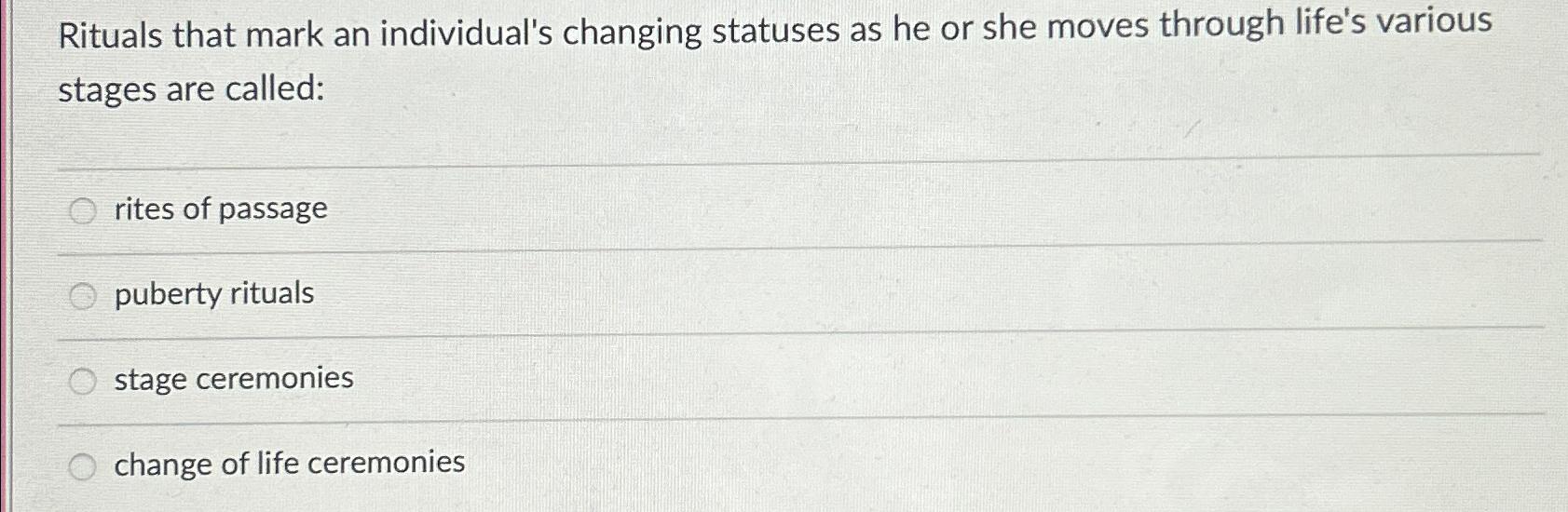 Solved Rituals that mark an individual's changing statuses | Chegg.com