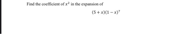 Solved Find the coefficient of x2 in the expansion of (5 + | Chegg.com