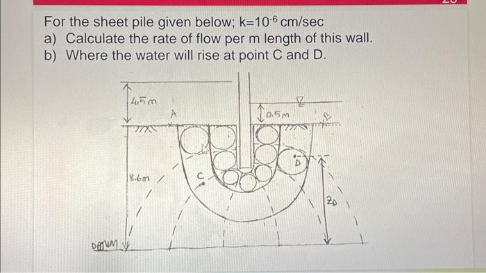 Solved For the sheet pile given below; k=10−6 cm/sec a) | Chegg.com