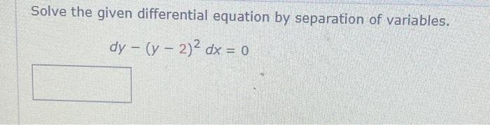 Solved Solve the given differential equation by separation | Chegg.com