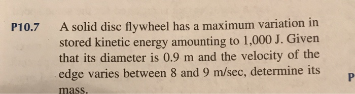 Solved P10.7 A solid disc flywheel has a maximum variation | Chegg.com