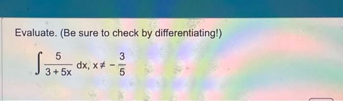 Solved Evaluate. (Be sure to check by differentiating!) 3 S | Chegg.com