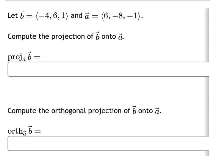Solved Let b= −4,6,1 and a= 6,−8,−1 . Compute the | Chegg.com