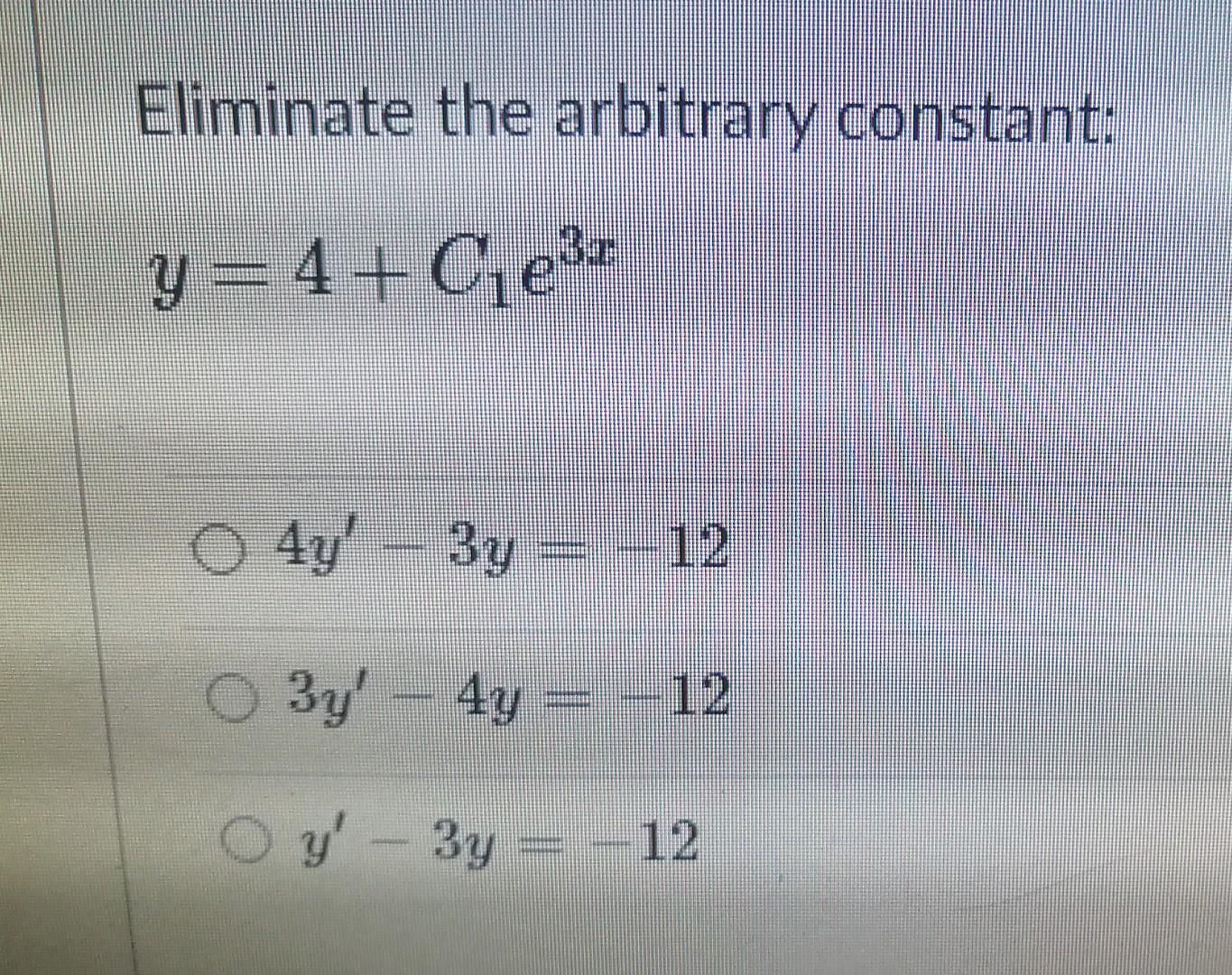 Solved Eliminate the arbitrary constant: y = 4+ Cie: O 4y' – | Chegg.com