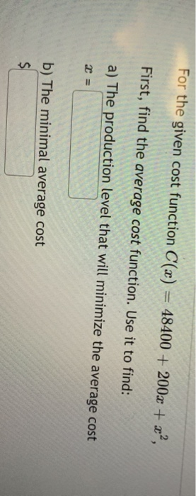 Solved For the given cost function C(x) = 48400 + 200x + x², | Chegg.com