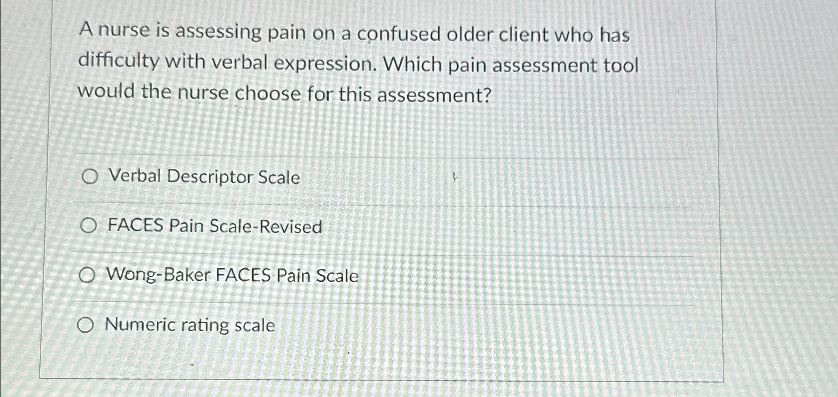 Solved A nurse is assessing pain on a confused older client | Chegg.com