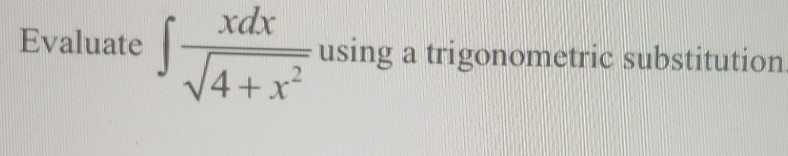 Solved - Evaluate xdx using a trigonometric substitution. | Chegg.com