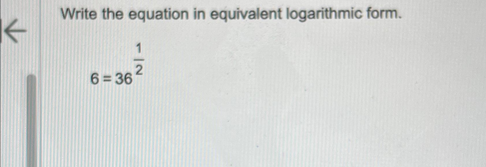 Solved Write the equation in equivalent logarithmic | Chegg.com