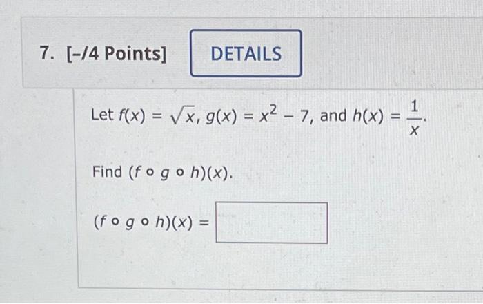 Solved Let f(x)=x,g(x)=x2−7, and h(x)=x1. Find (f∘g∘h)(x). | Chegg.com